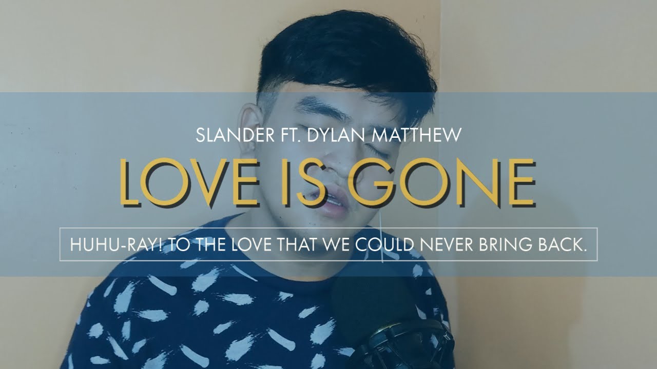 Love Is Gone | SLANDER Feat. Dylan Matthew (Cover) - YouTube