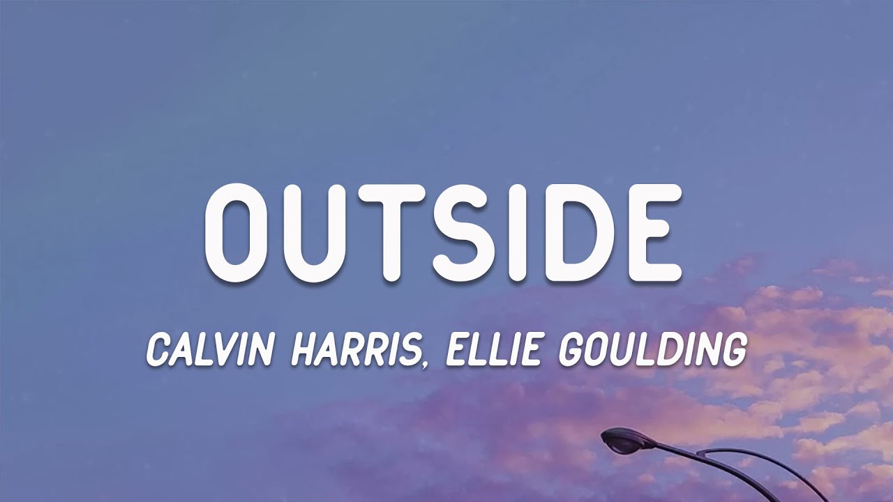 Calvin Harris - Outside ft. Ellie Goulding (Lyrics) - YouTube