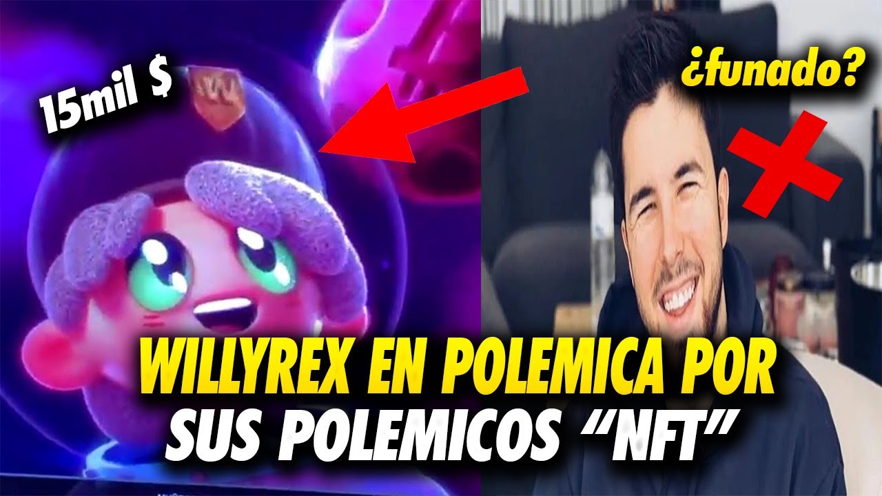 WILLYREX EN POLEMICA Y RECIBE CRITICAS POR SUS VENTAS DE NFT - YouTube