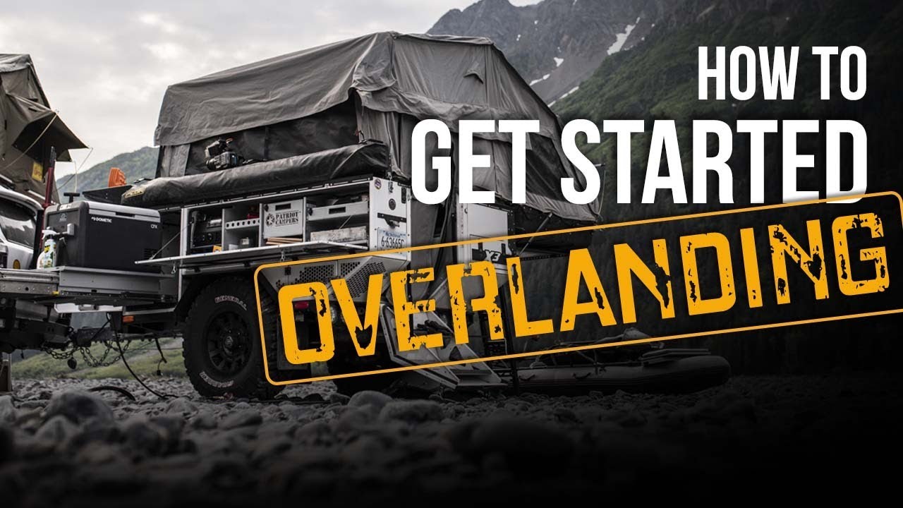 Tips on How to Start Overlanding | X Overland's Proven Series - Quick ...