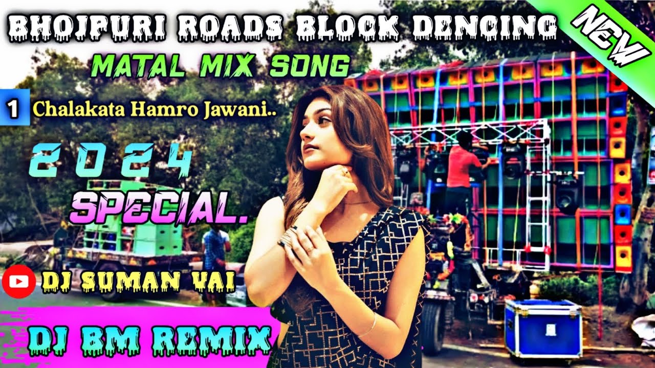 Chalakata Hamro Jawani || Dj BM REMIX || Bhojpuri Mala Roads Block ...