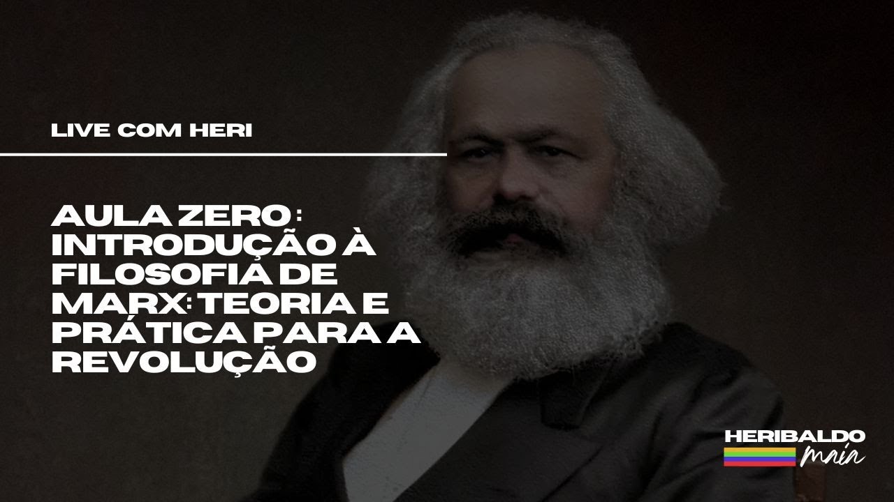 Live com Heri | Aula Zero - Introdução à filosofia de Marx: teoria e ...