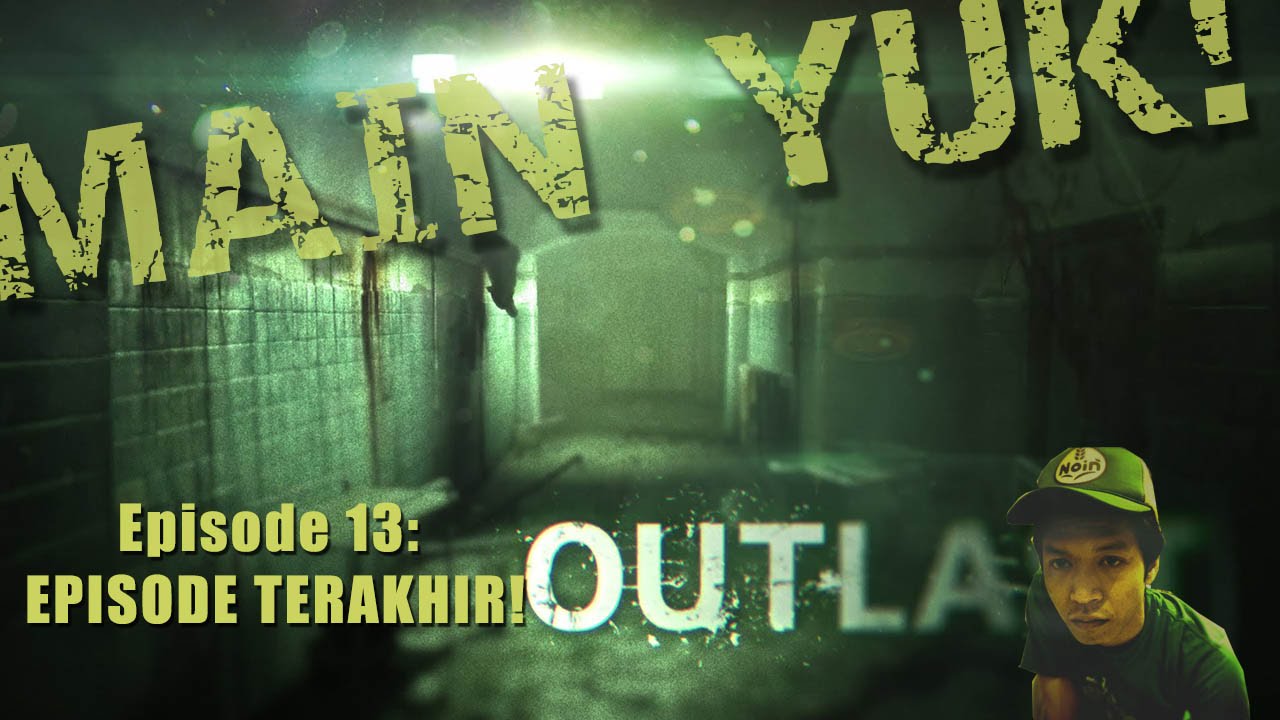Main Yuk: Outlast Eps. 13 - THE END! - YouTube