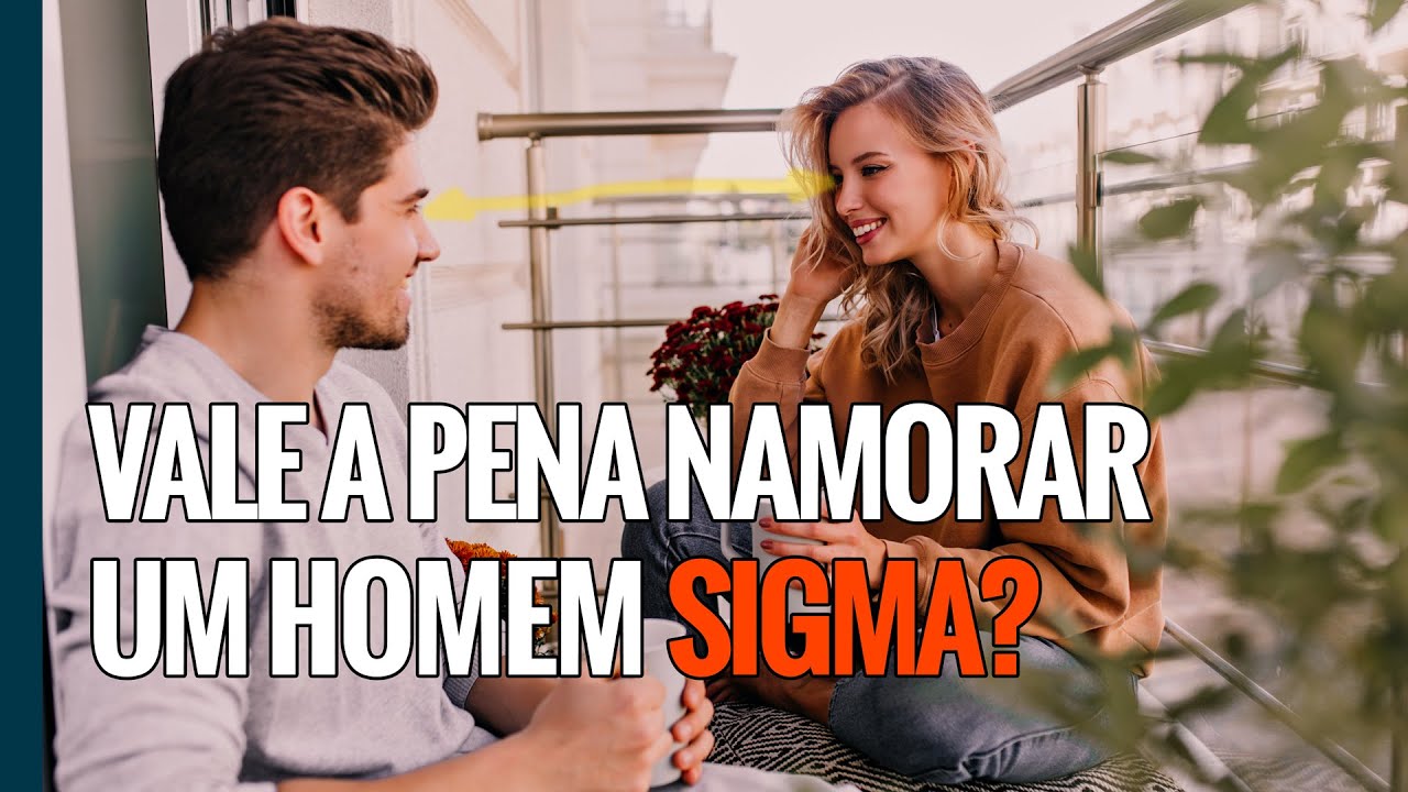 COMO É SE RELACIONAR COM UM HOMEM SIGMA? (NAMORADO MACHO SIGMA) - YouTube