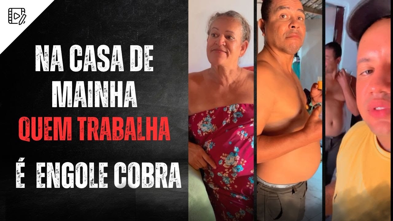 NA CASA DE MAINHA QUEM TRABALHA É ENGOLE COBRA - YouTube