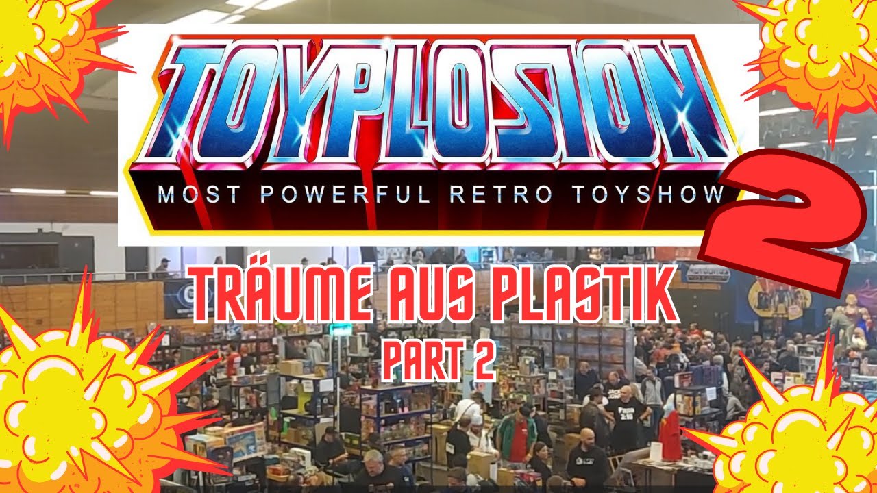 TOYPLOSION 2 das Event des Jahres!- Träume aus Plastik Part 2- es war ...