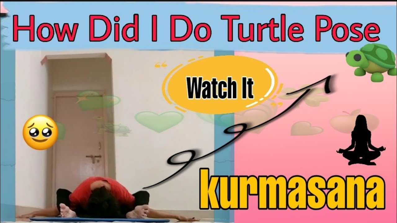 How Did I do Turtle Pose | Practice Kurmasana | Easy Flexibility ...