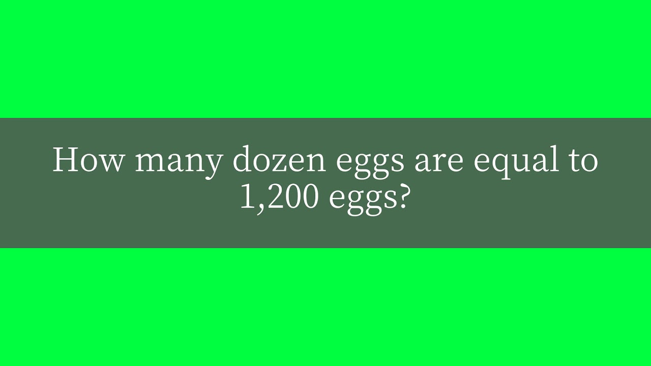 How many dozen eggs are equal to 1,200 eggs? - YouTube
