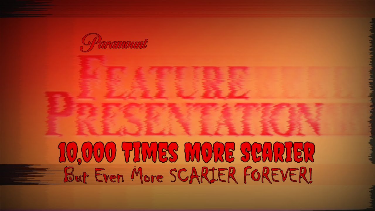 Paramount Feature Presentation ~ 10,000 Times More Scarier But Even ...
