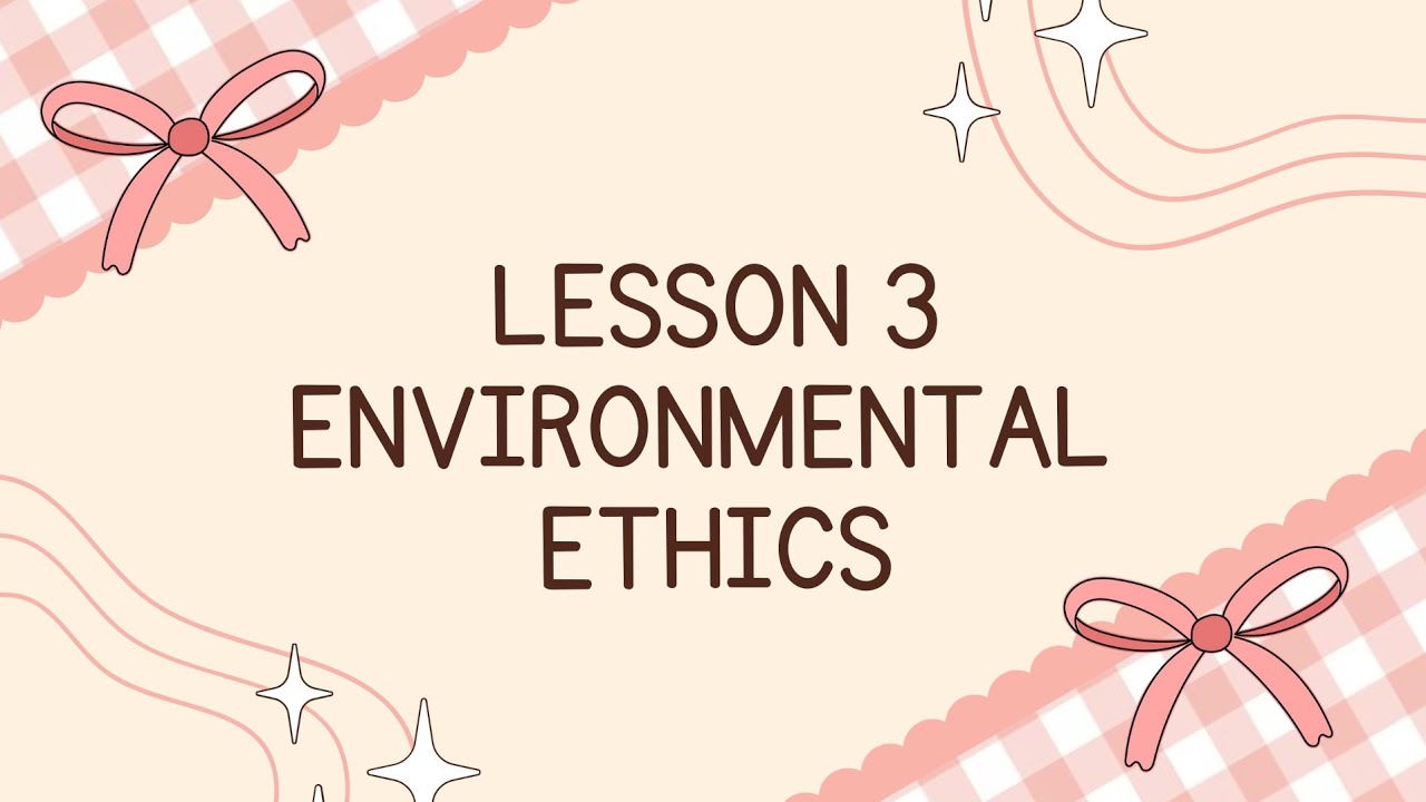 Lesson 3: ENVIRONMENTAL ETHICS || BPA- 1B: Group 8 - YouTube