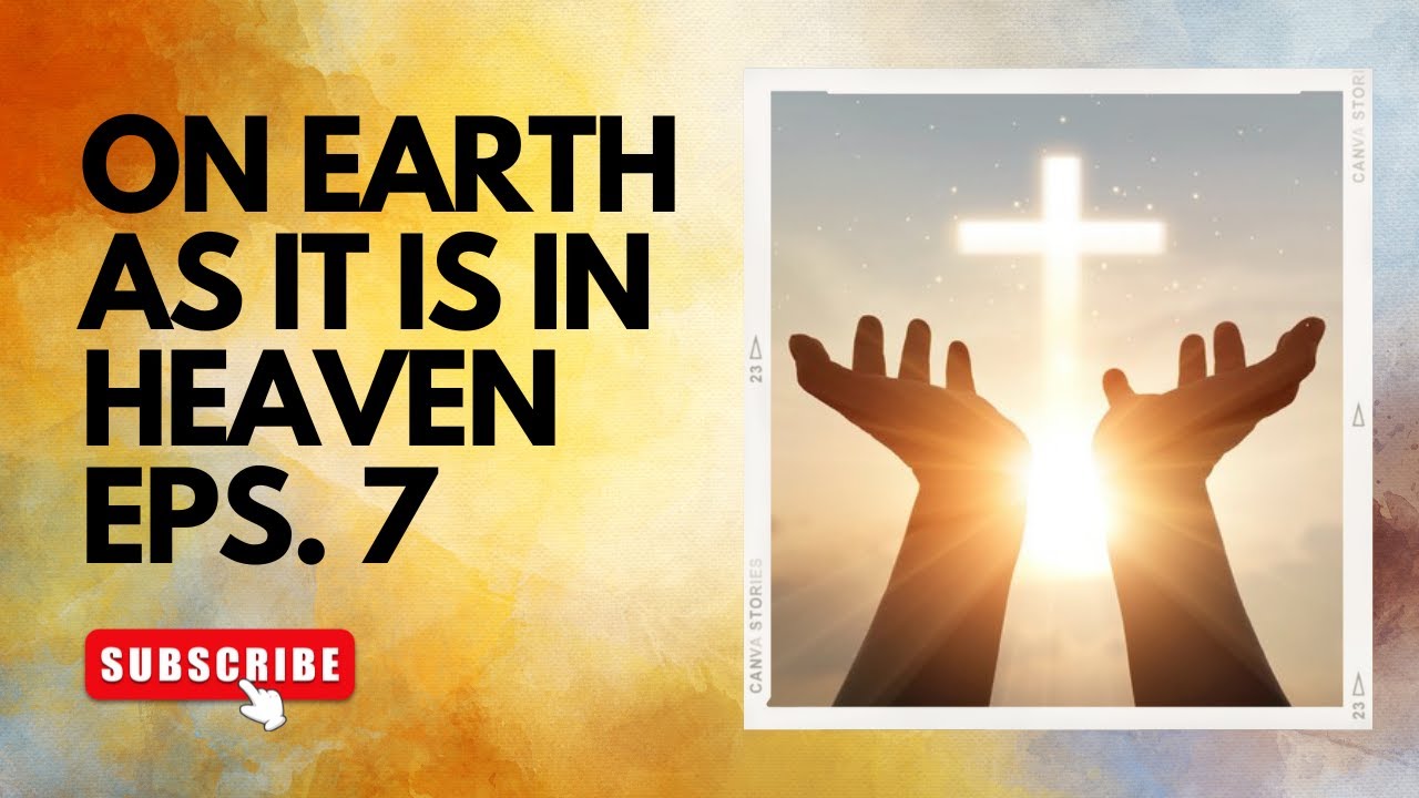 On Earth as it is In Heaven | Faith Over Fear - EPS. 7 - YouTube