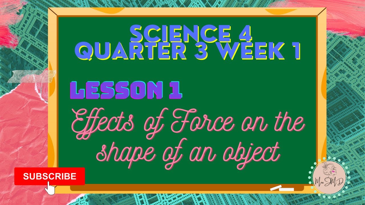 SCIENCE 4 QUARTER 3 WEEK 1 LESSON 1: Effects of Force on the shape of ...