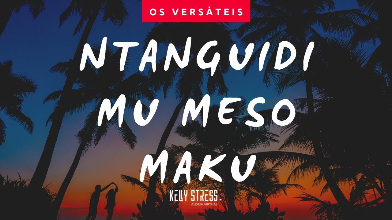 Ntanguidi mu meso maku - Os Versáteis | Aprenda a falar Kikongo - YouTube