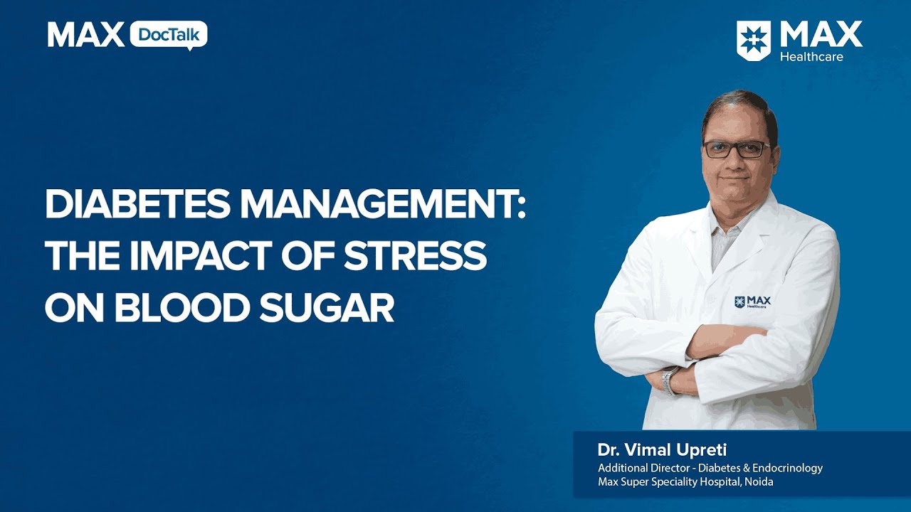 Diabetes: How Stress Affects Blood Sugar | Dr. Vimal Upreti | Max ...