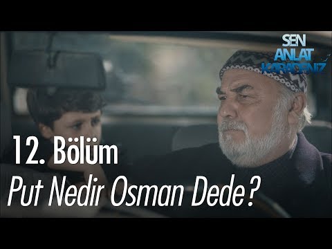 Put nedir Osman dede? - Sen Anlat Karadeniz 12. Bölüm