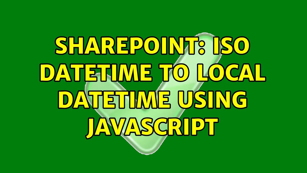 Sharepoint ISO DateTime To Local DateTime Using Javascript YouTube Sharepoint ISO DateTime To Local DateTime Using Javascript YouTube