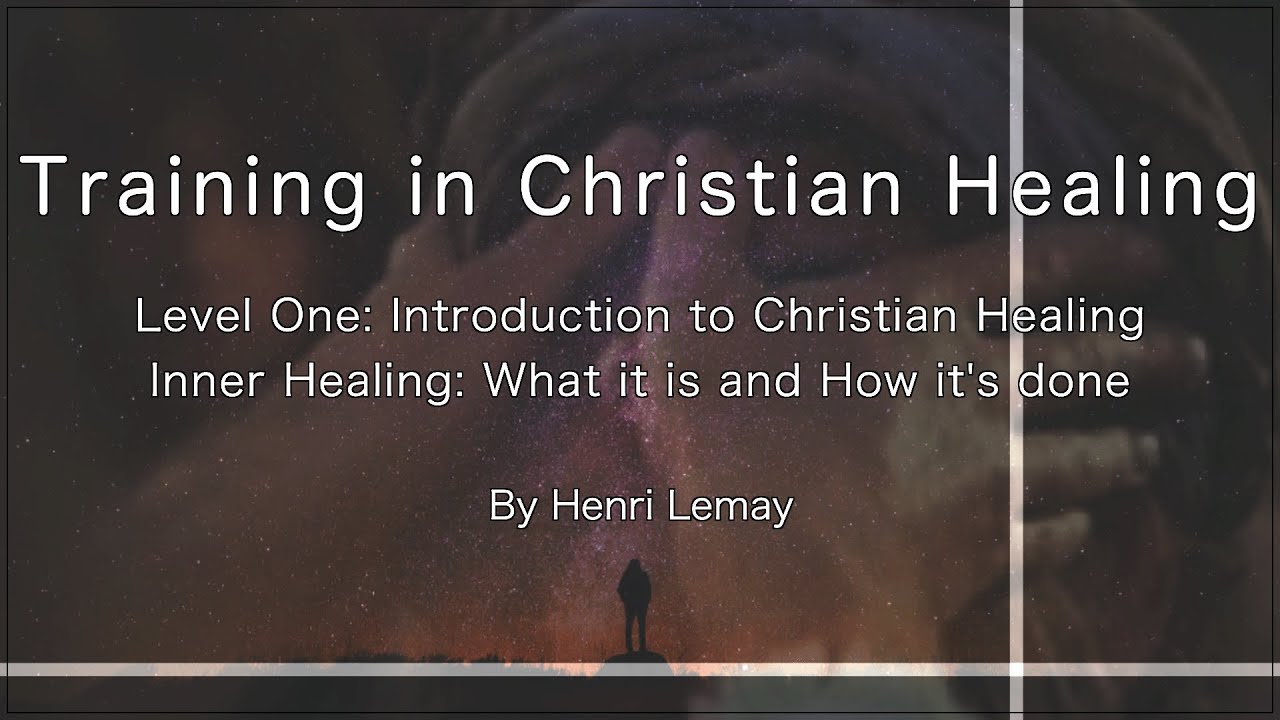 Level One-Inner Healing, Training in Christian Healing, by Henri Lemay ...