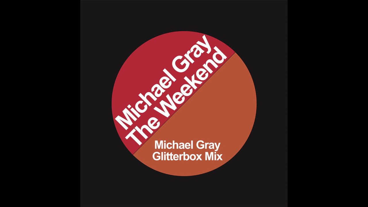 Michael Gray - The Weekend (Michael Gray Glitterbox Mix) - YouTube