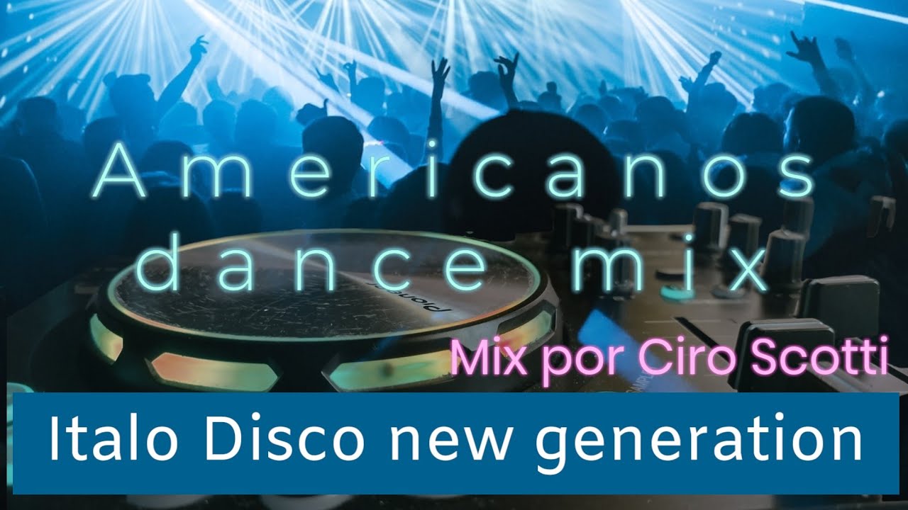 Americanos Dance Mix (Italo disco new generation & others) / Mix by ...