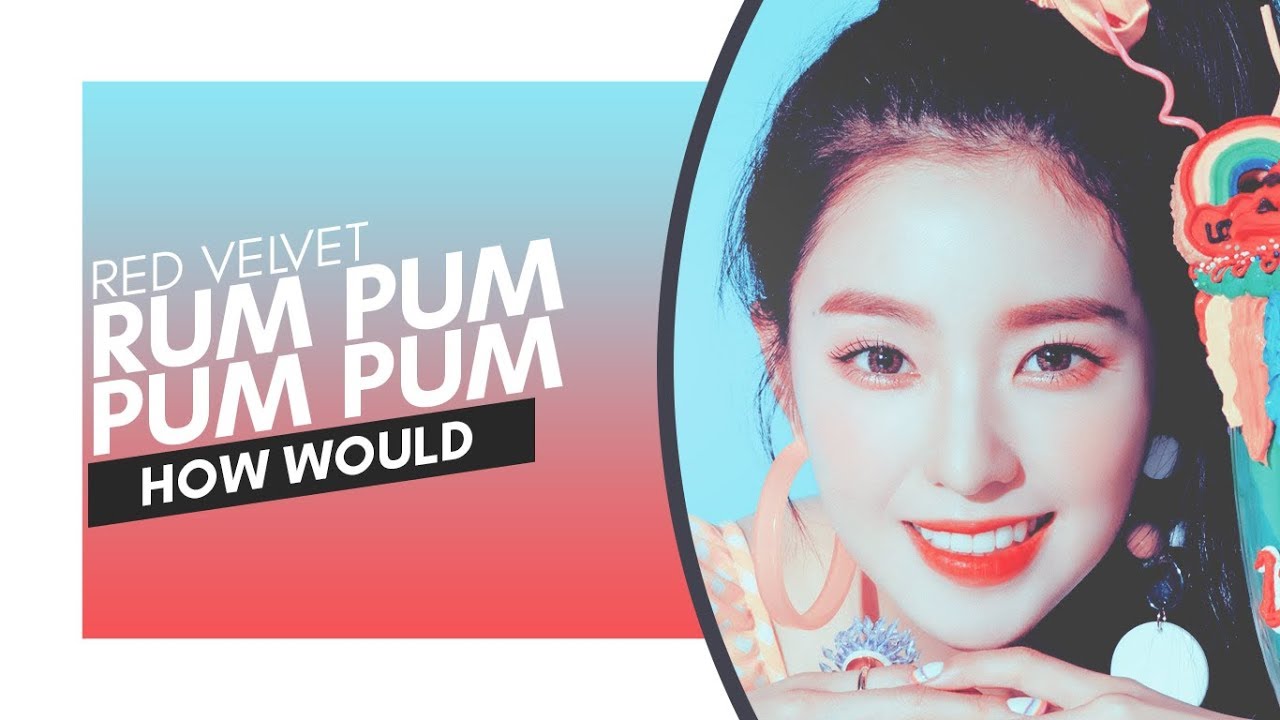 How Would RED VELVET (레드벨벳) Sing RUM PUM PUM PUM (첫 사랑니) by f(x) (에프엑스 ...