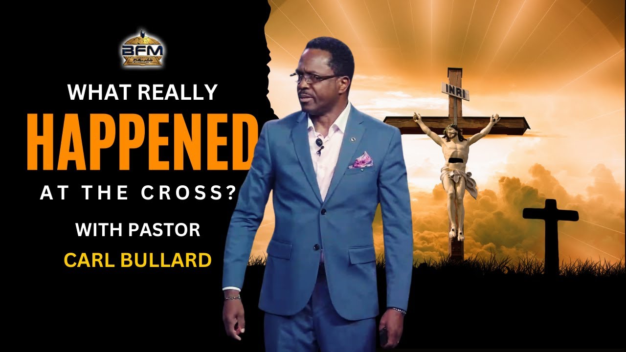 What Really Happened At The Cross? | Pastor Carl Bullard | Bahamas ...