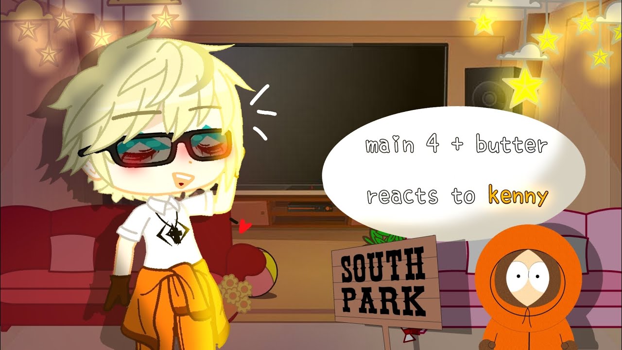 main 4 + butter reacts to kenny | south park | little moment k2 ship ...