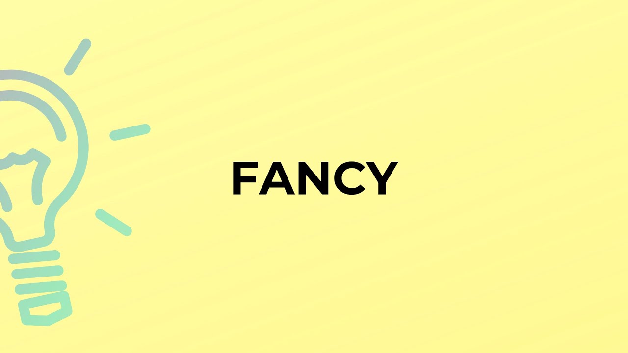 What is the meaning of the word FANCY? - YouTube