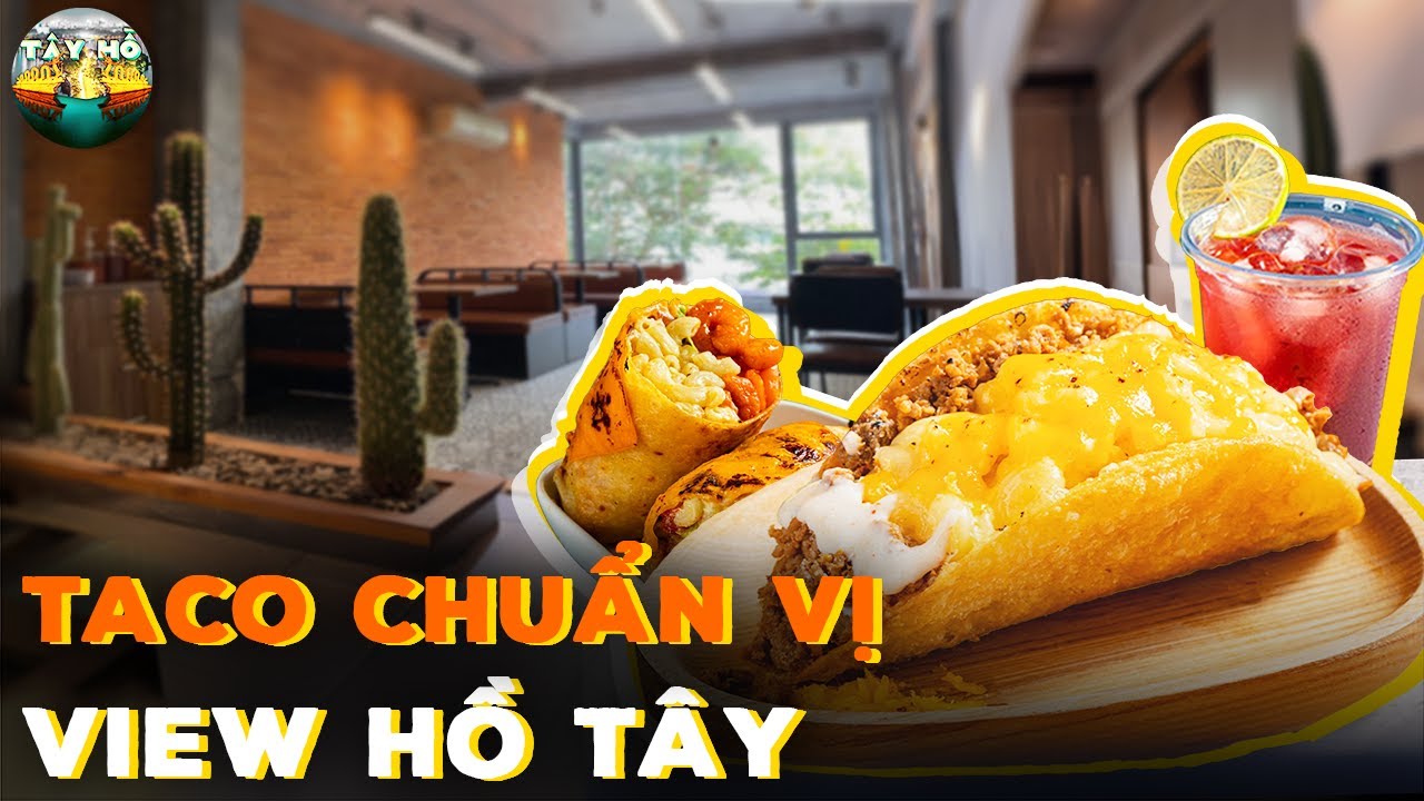 Tacos Chuẩn Vị Mexico Với View Hồ Tây Cực Chill | Ẩm Thực Tây Hồ - YouTube