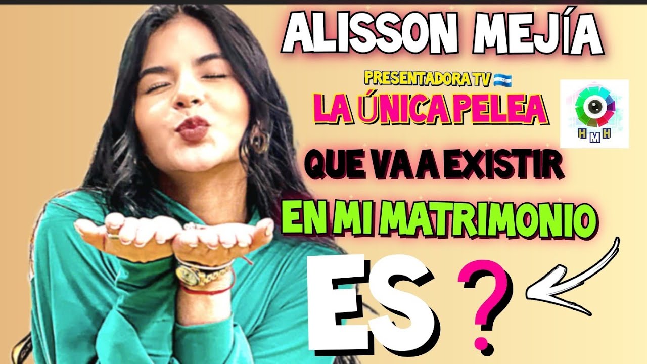 HMH : ALLISON MEJIA 😊 LA ÚNICA PELEA QUÉ VA A EXISTIR EN MÍ MATRIMONIO ...