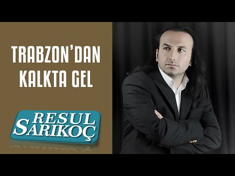 Trabzon'dan Kalkta Gel (Resul Sarıkoç)