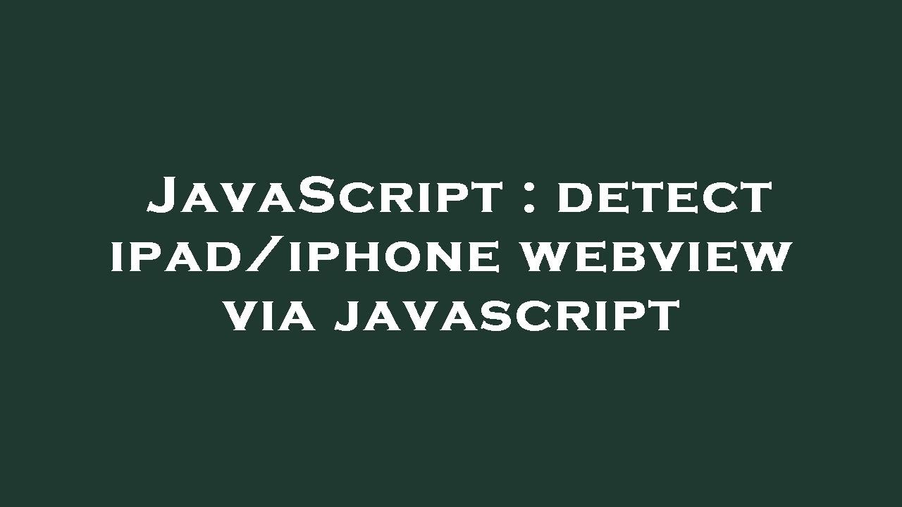 Javascript Detect Ipadiphone Webview Via Javascript Youtube