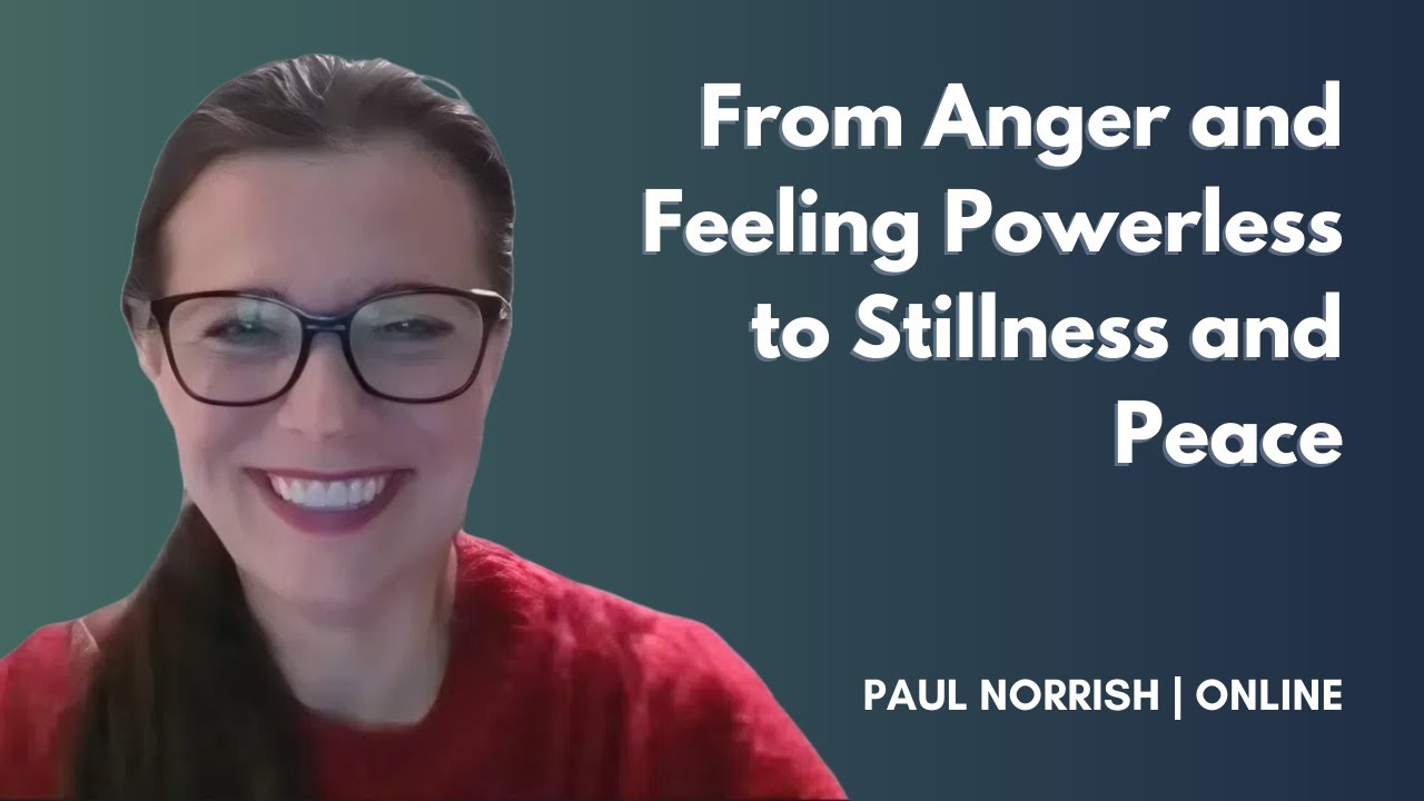 From Anger and Feeling Powerless to Stillness and Peace - Paul Norrish | Online - YouTube