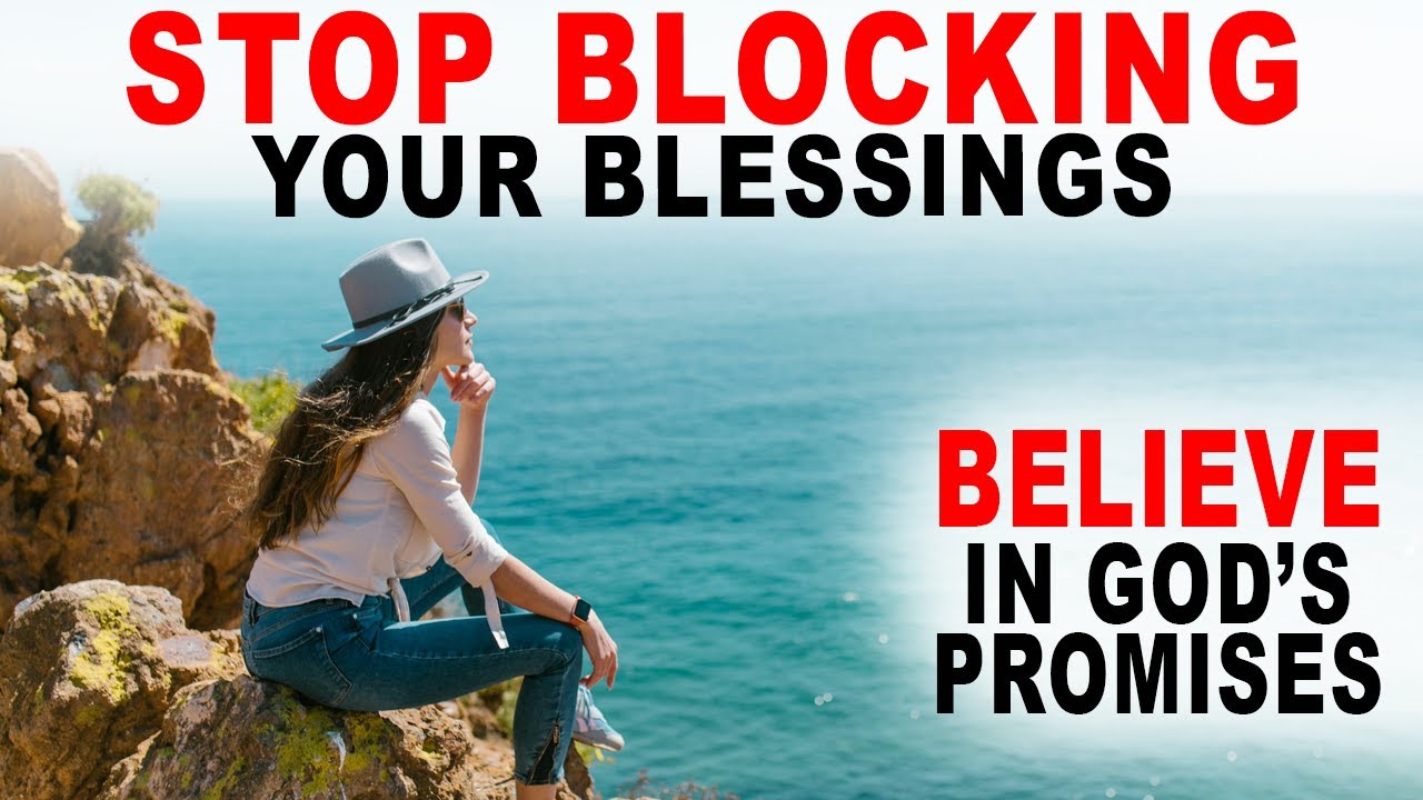 Stop Blocking Your Blessings! Believe in God's Promises and Trust His Perfect Timing - YouTube