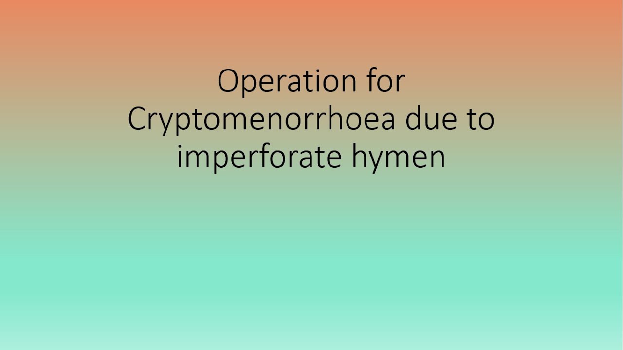 Operation for cryptomenorrhea due to imperforate hymen - YouTube