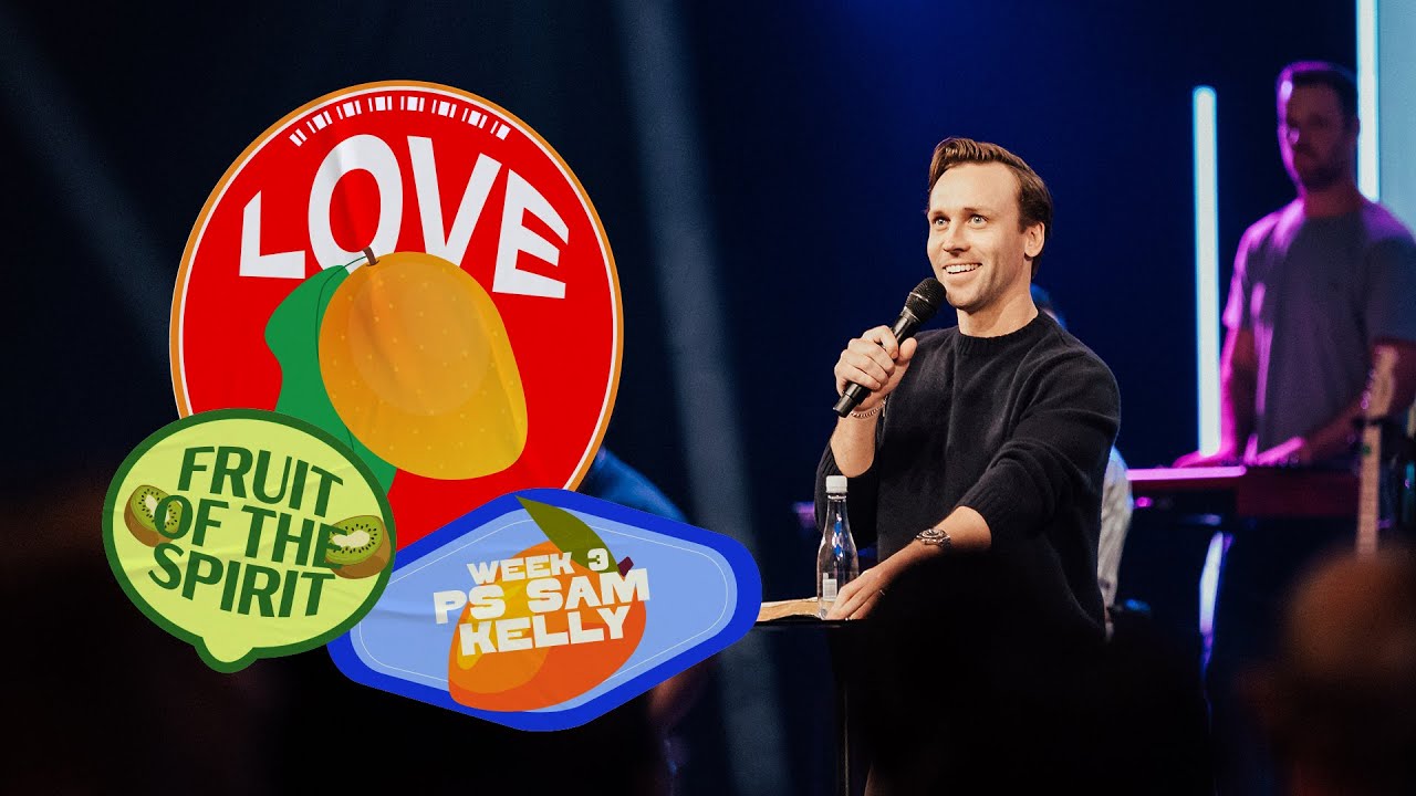 Fruit of the Spirit: Love • Ps Sam Kelly • Church Online: 16 March 2025 ...