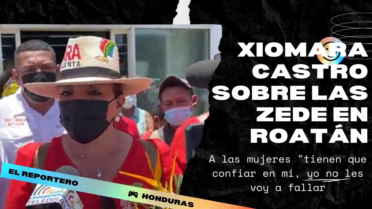 Esto dijo Xiomara Castro de Zelaya sobre las ZEDE en Roatán - YouTube