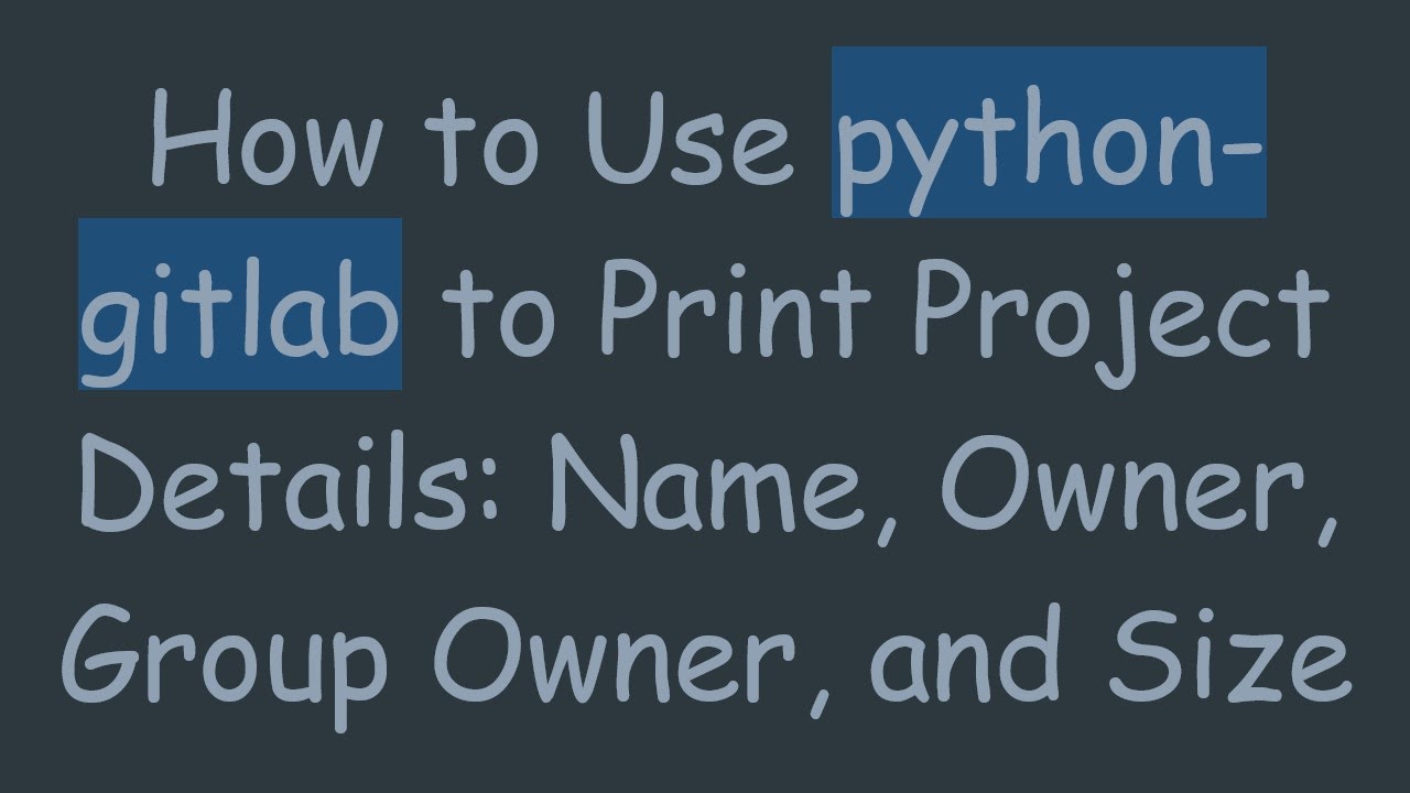 How to Use python-gitlab to Print Project Details: Name, Owner, Group ...