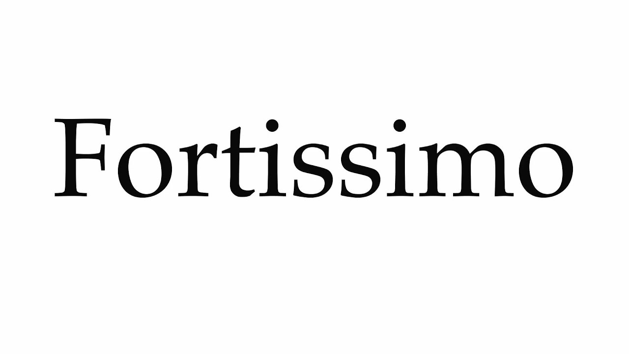 How to Pronounce Fortissimo - YouTube