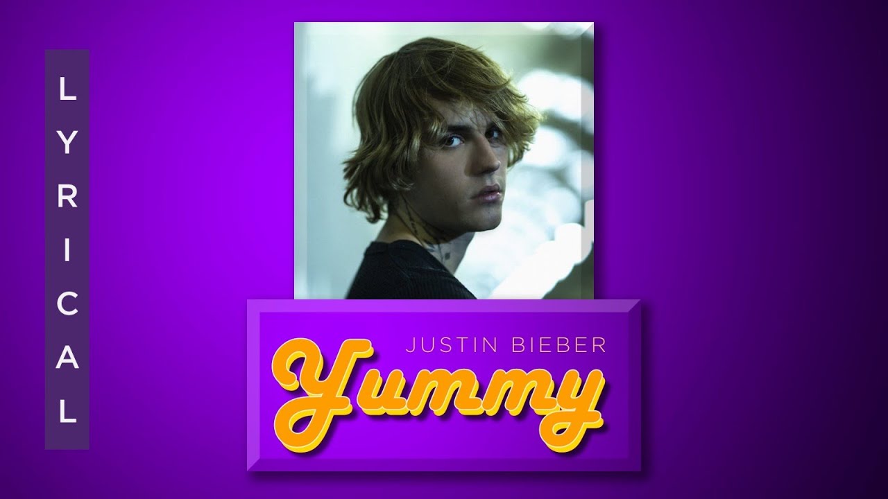 Justin Bieber - Yummy (Official Lyric Video) | Yeah, you got that yummy ...