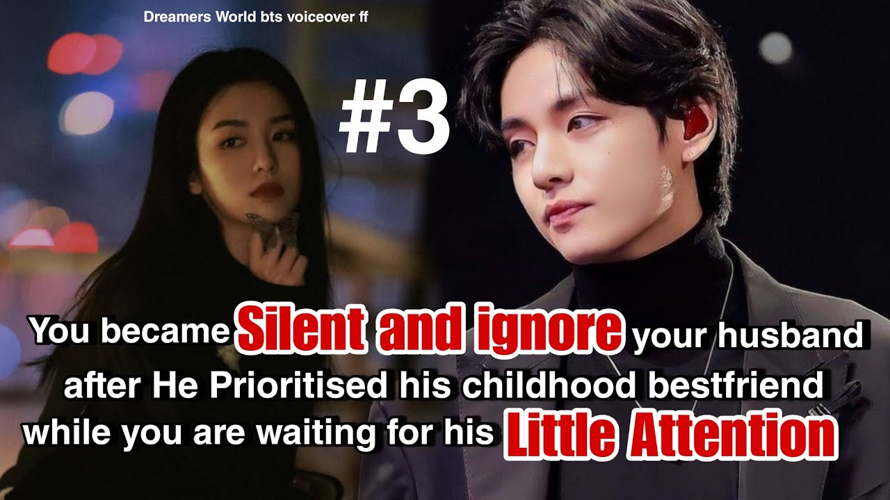 Part-3 You became silent and ignore your husband after He prioritised ...