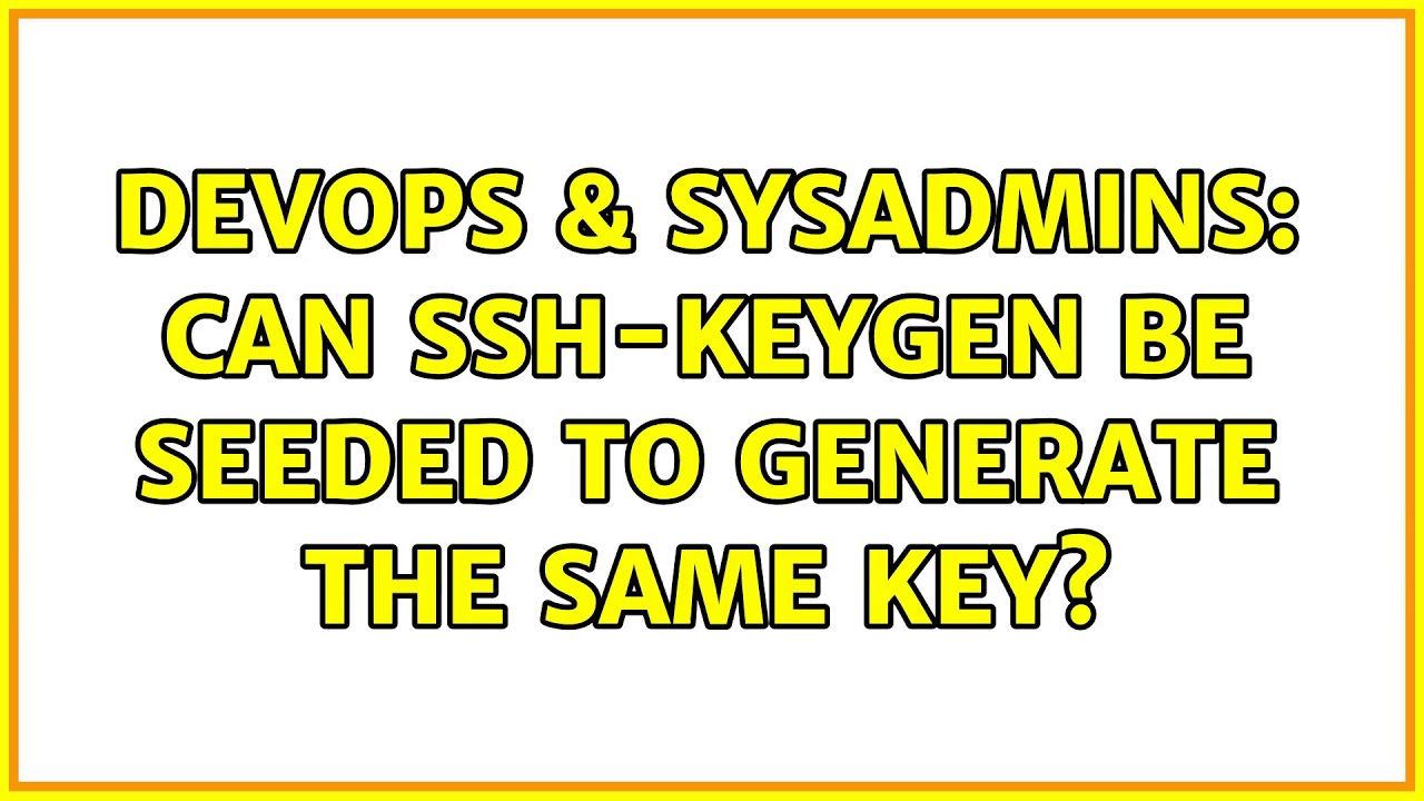 Devops And Sysadmins Can Ssh Keygen Be Seeded To Generate The Same Key 3 Solutions Youtube