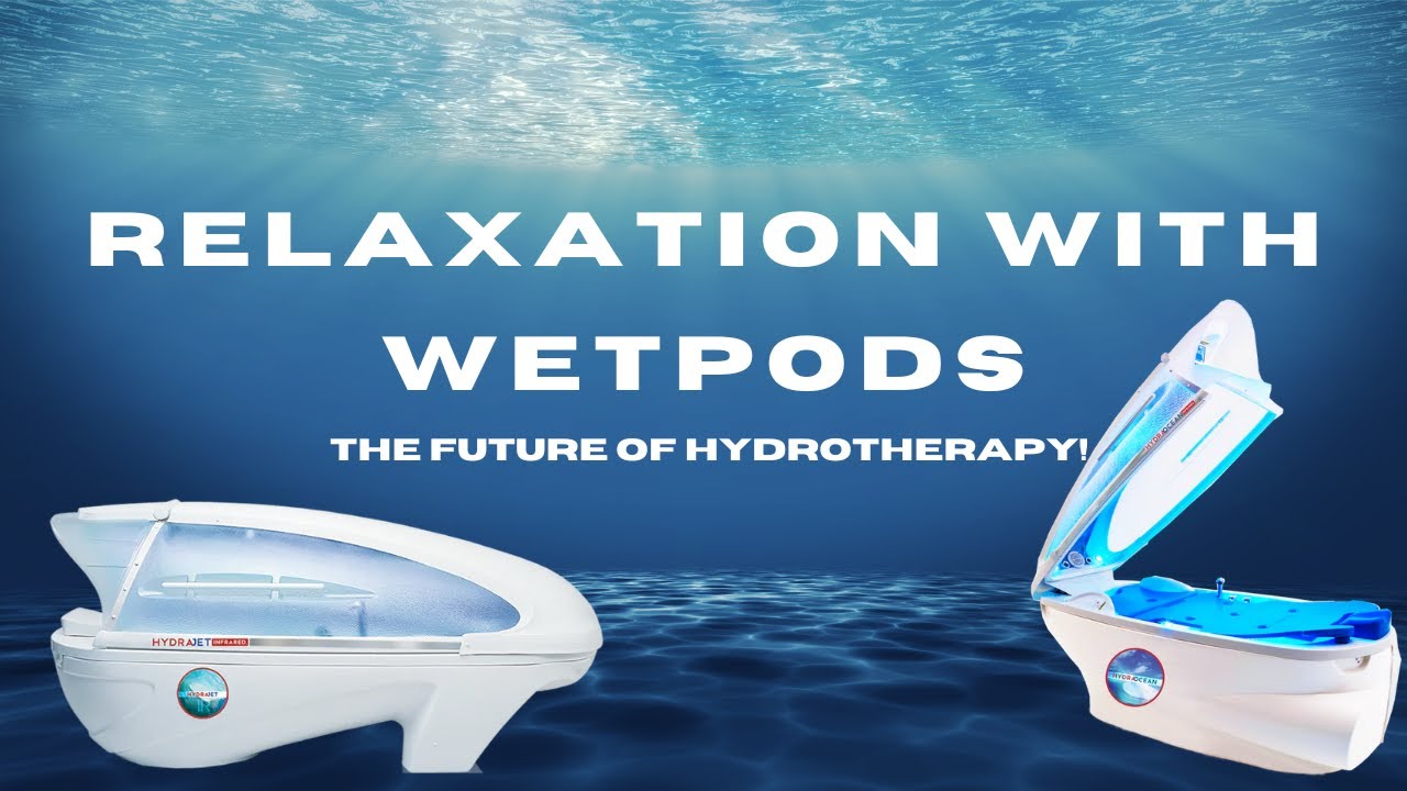 Exploring WetPods | Hydrotherapy | Benefits | Relaxation | Stress ...