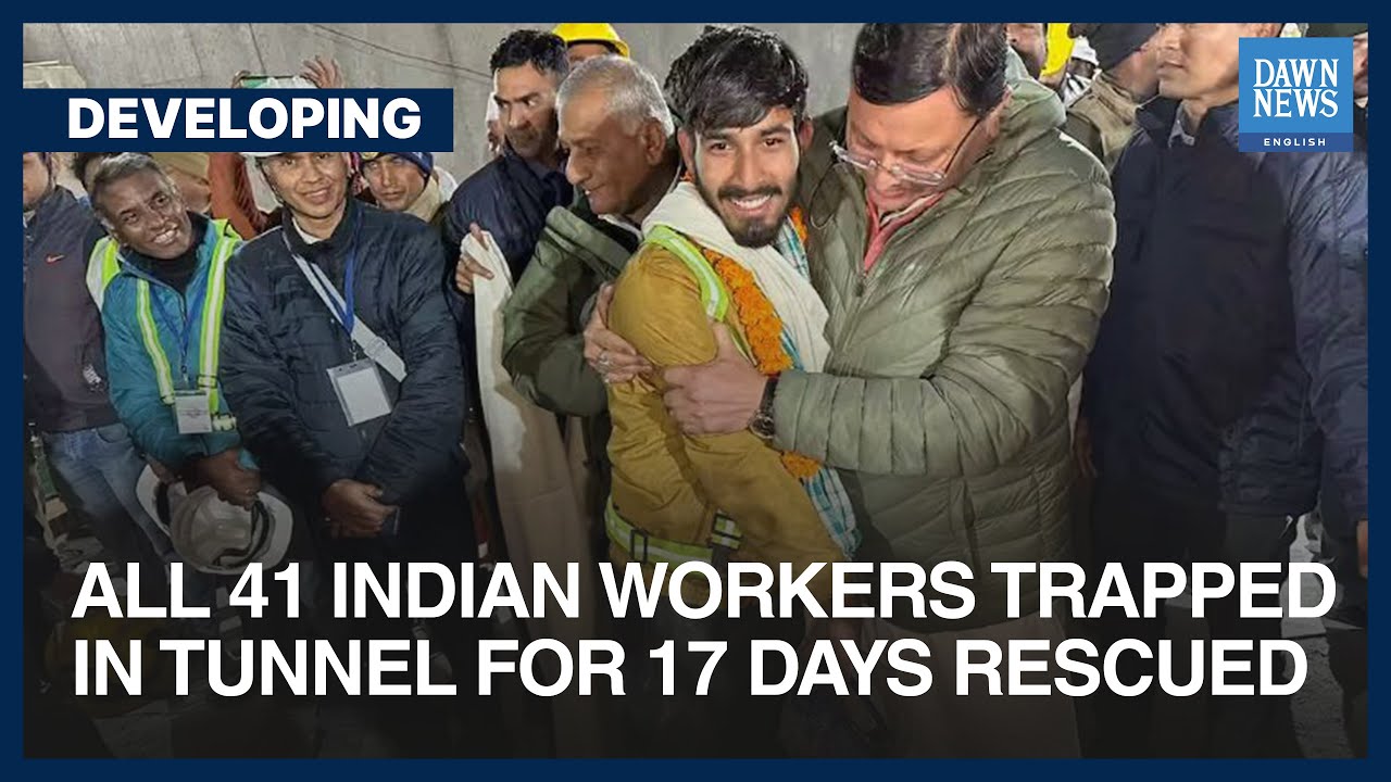 All 41 Indian Workers Trapped In Tunnel For 17 Days Rescued | Dawn News ...