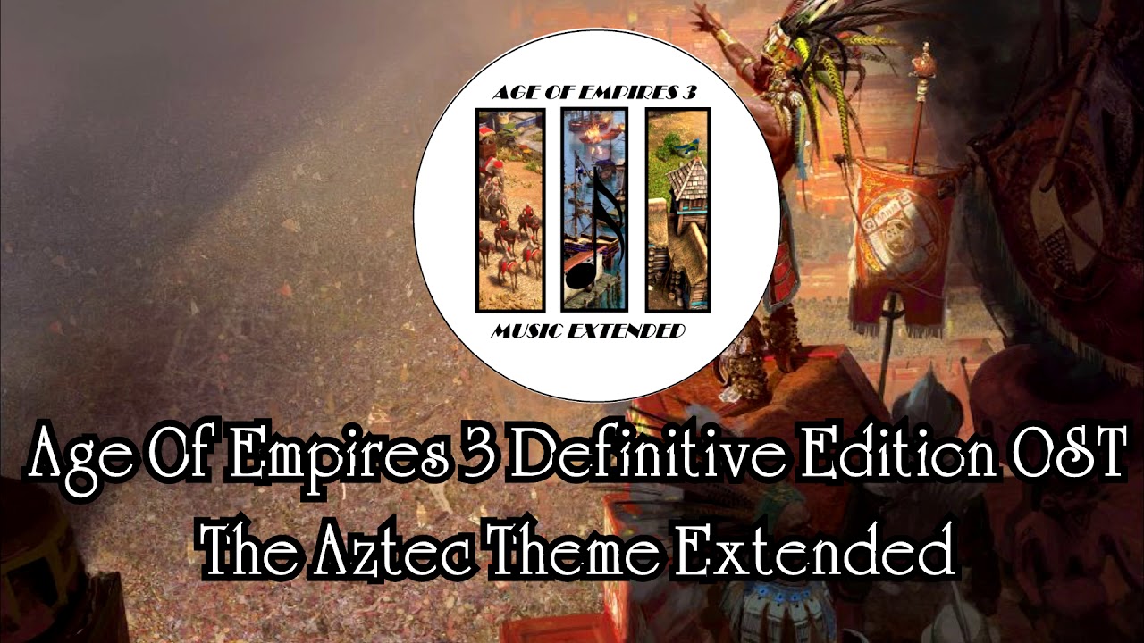 Age Of Empires 3 Definitive Edition OST : The Aztec Theme Extended ...