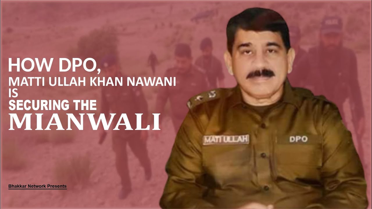 How Dpo Matti Ullah Khan Nawani Is Securing Mianwali Bhakkar Network Youtube