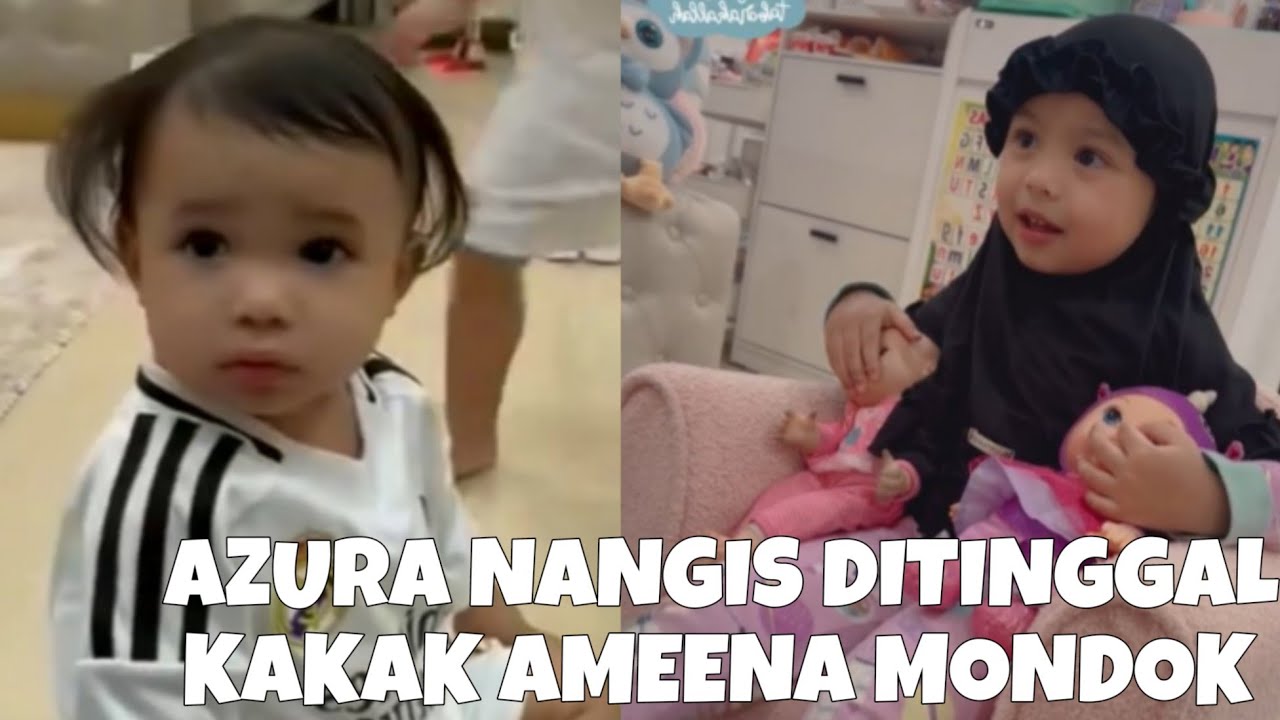 LUCUNYA AZURA NANGIS DITINGGAL KAKAK AMEENA MONDOK - YouTube