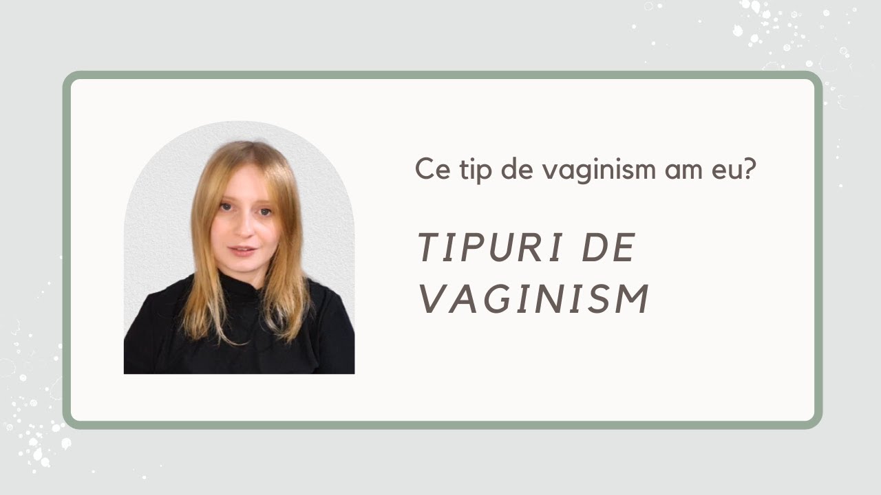 Tipuri de vaginism - Ce tip de vaginism am eu? - YouTube