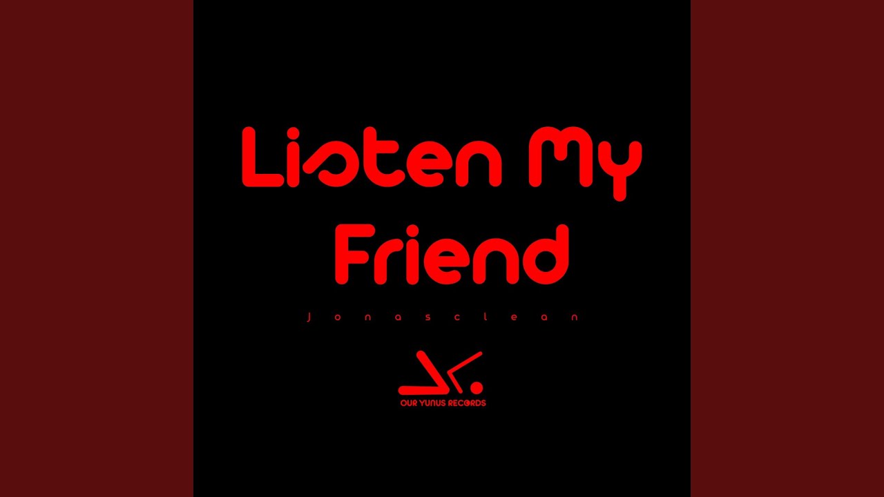 Listen My Friend - YouTube