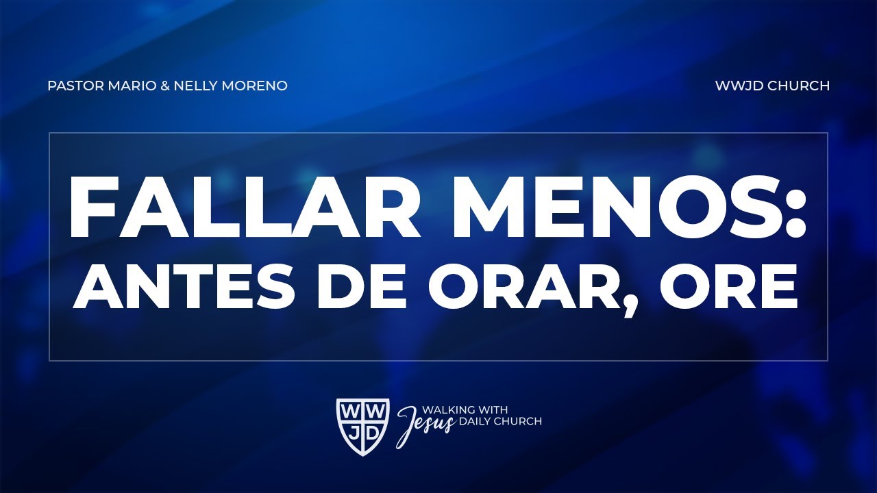 FALLAR MENOS: ANTES DE ORAR, ORE | WWJD CHURCH | PR MARIO FERRO & NELLY ...