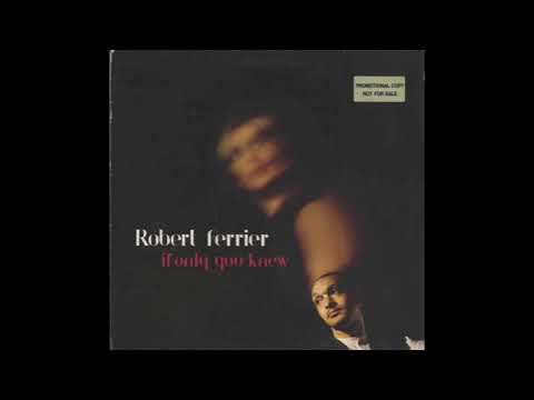 Robert Ferrier - If Only You Knew (Full Flavor R&B Mix) - YouTube